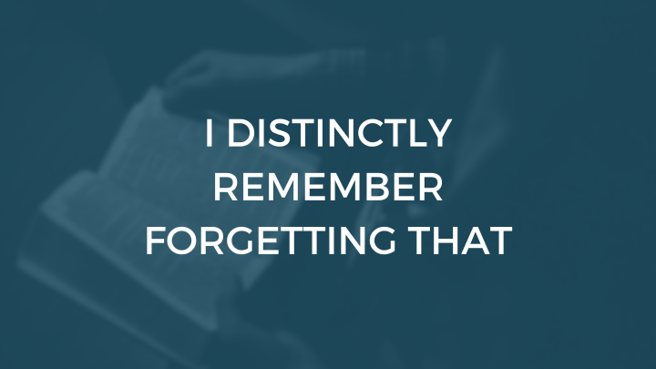 I Distinctly Remember Forgetting That – Faithbridge Church