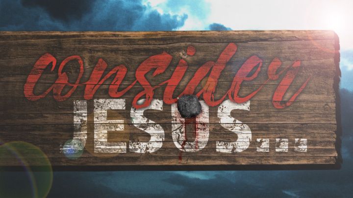 Consider Jesus [Part 2] – Faithbridge Church